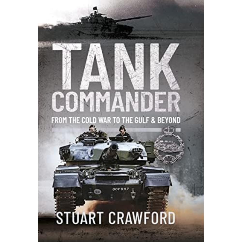 Tank Commander: From the Cold War to the Gulf and Beyond: Crawford ...