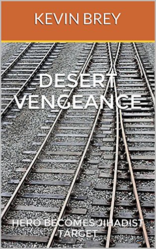 Desert VENGEANCE: Railroad hero becomes Jihadist Target - Kindle ...