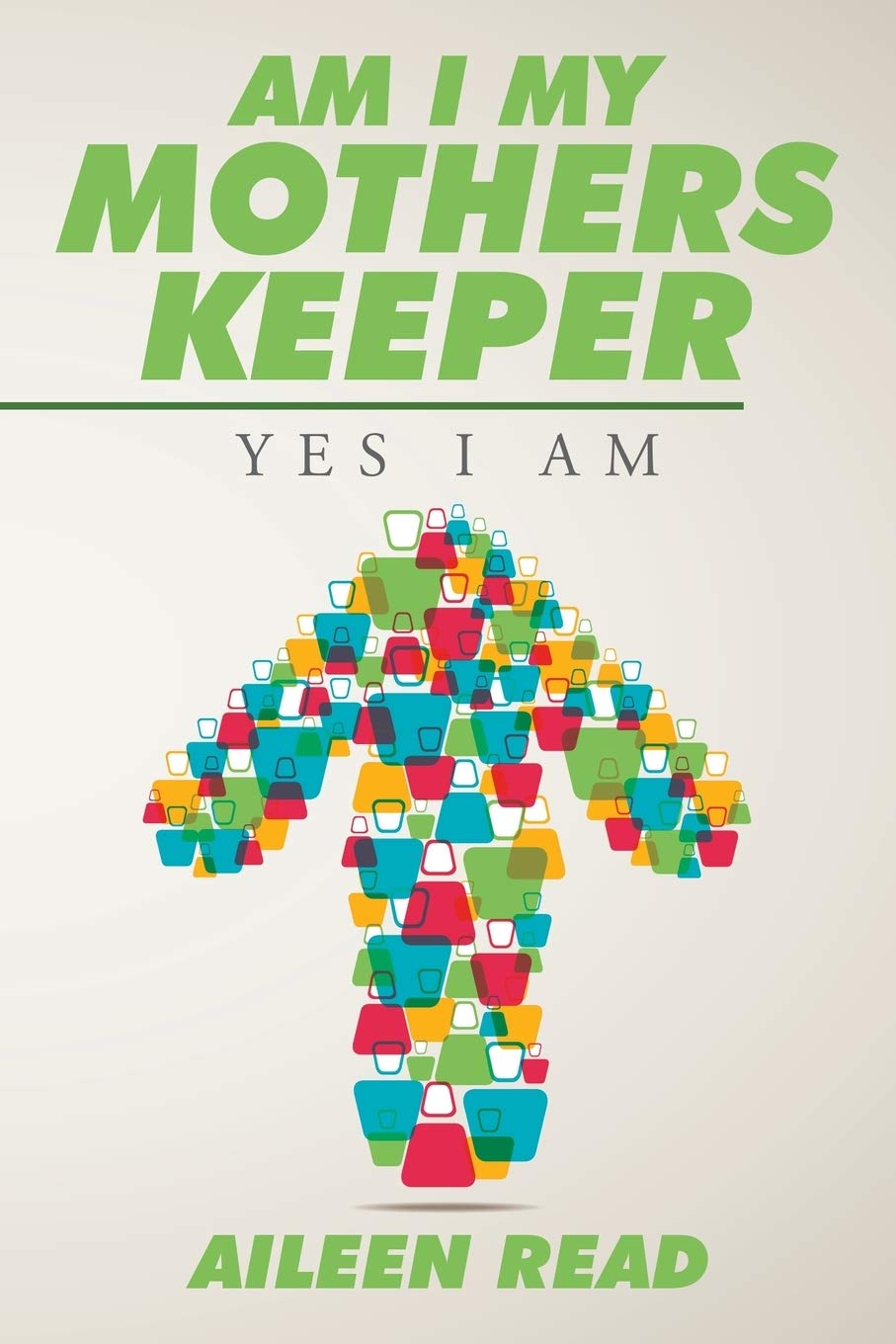 Am I My Mothers Keeper: Yes I Am: Read, Aileen: 9781504973199: Amazon ...