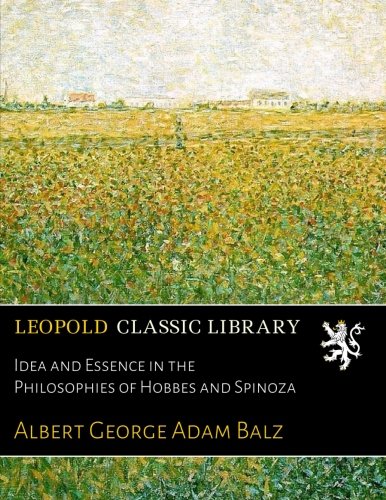 Idea and Essence in the Philosophies of Hobbes and Spinoza: Balz ...