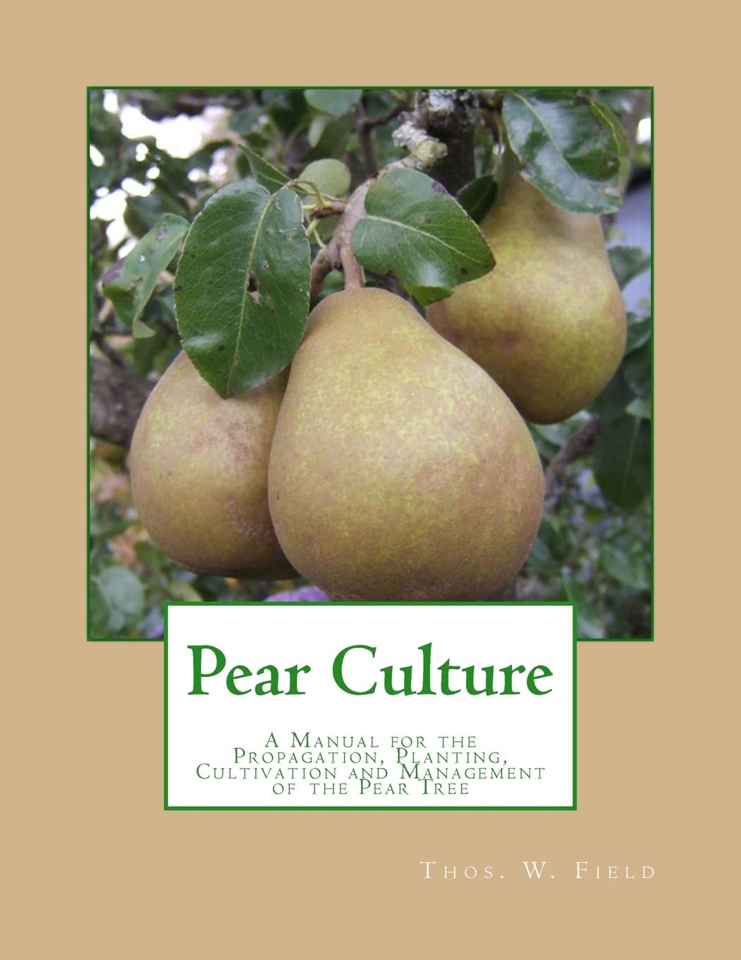Pear Culture: A Manual for the Propagation, Planting, Cultivation and ...