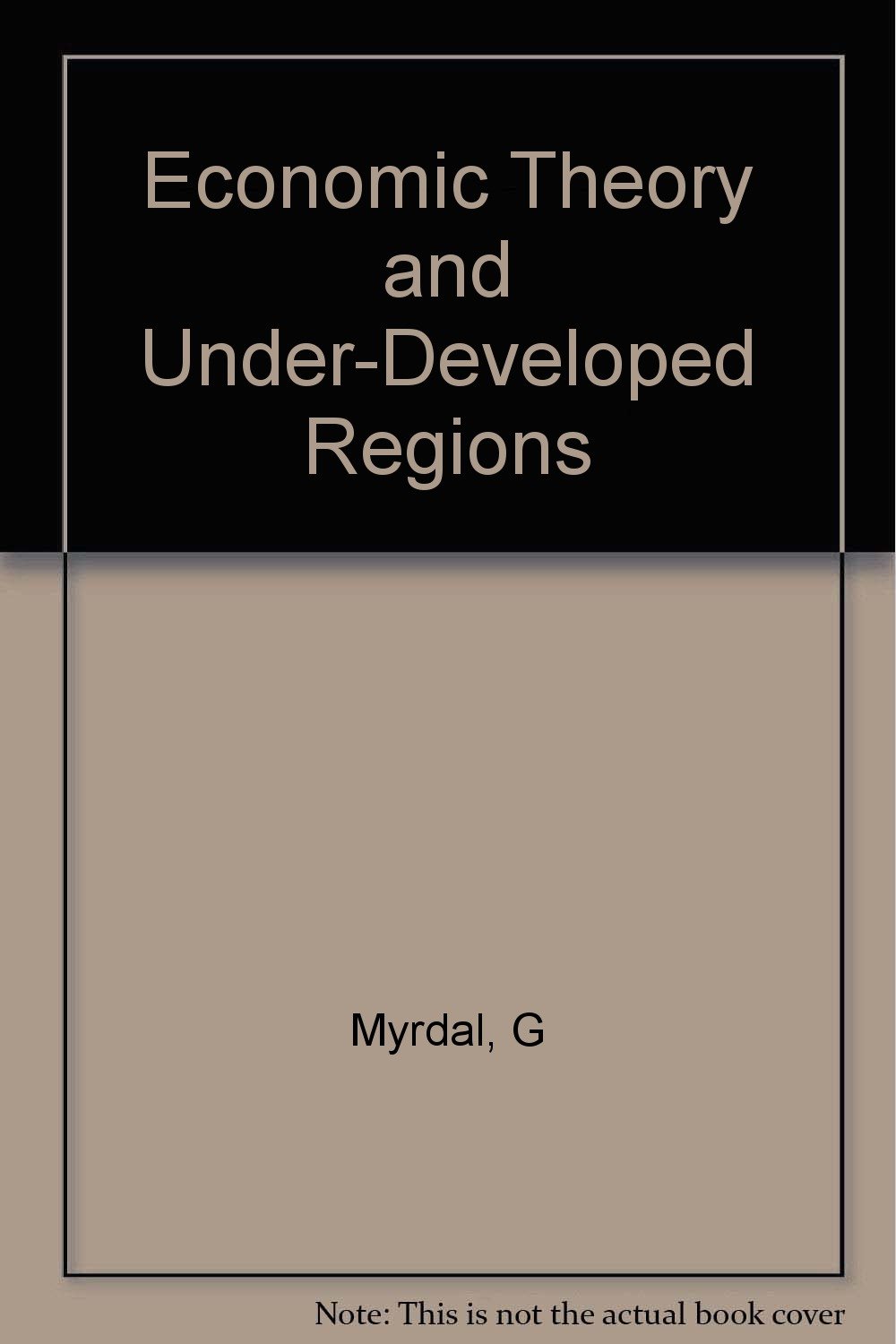 Economic Theory and Under-Developed Regions: Gunnar Myrdal: Amazon.com ...