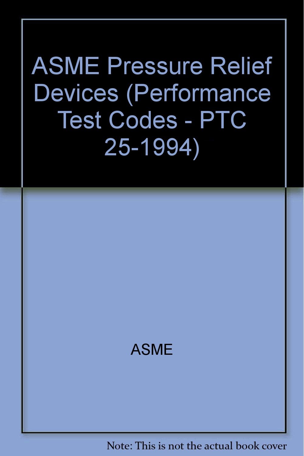 ASME Pressure Relief Devices (Performance Test Codes - PTC 25-1994 ...