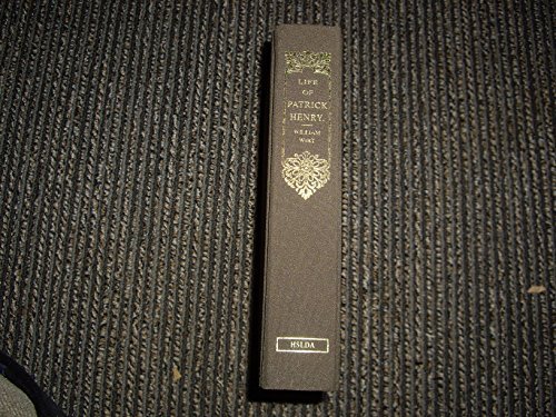 Sketches of the life and character of Patrick Henry: Wirt, William ...