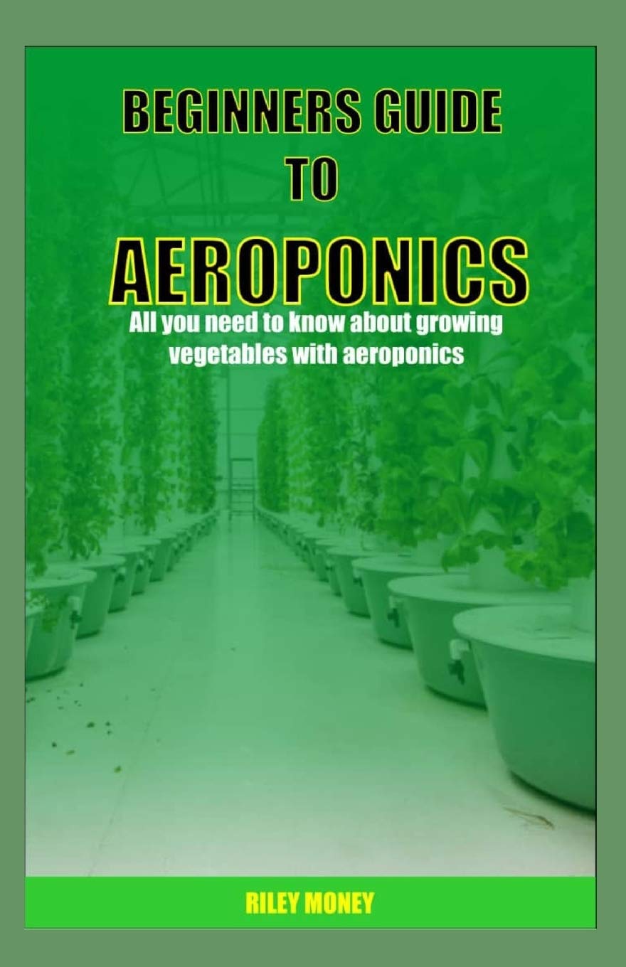 Buy Beginners Guide to Aeroponics: All you need to know about growing ...
