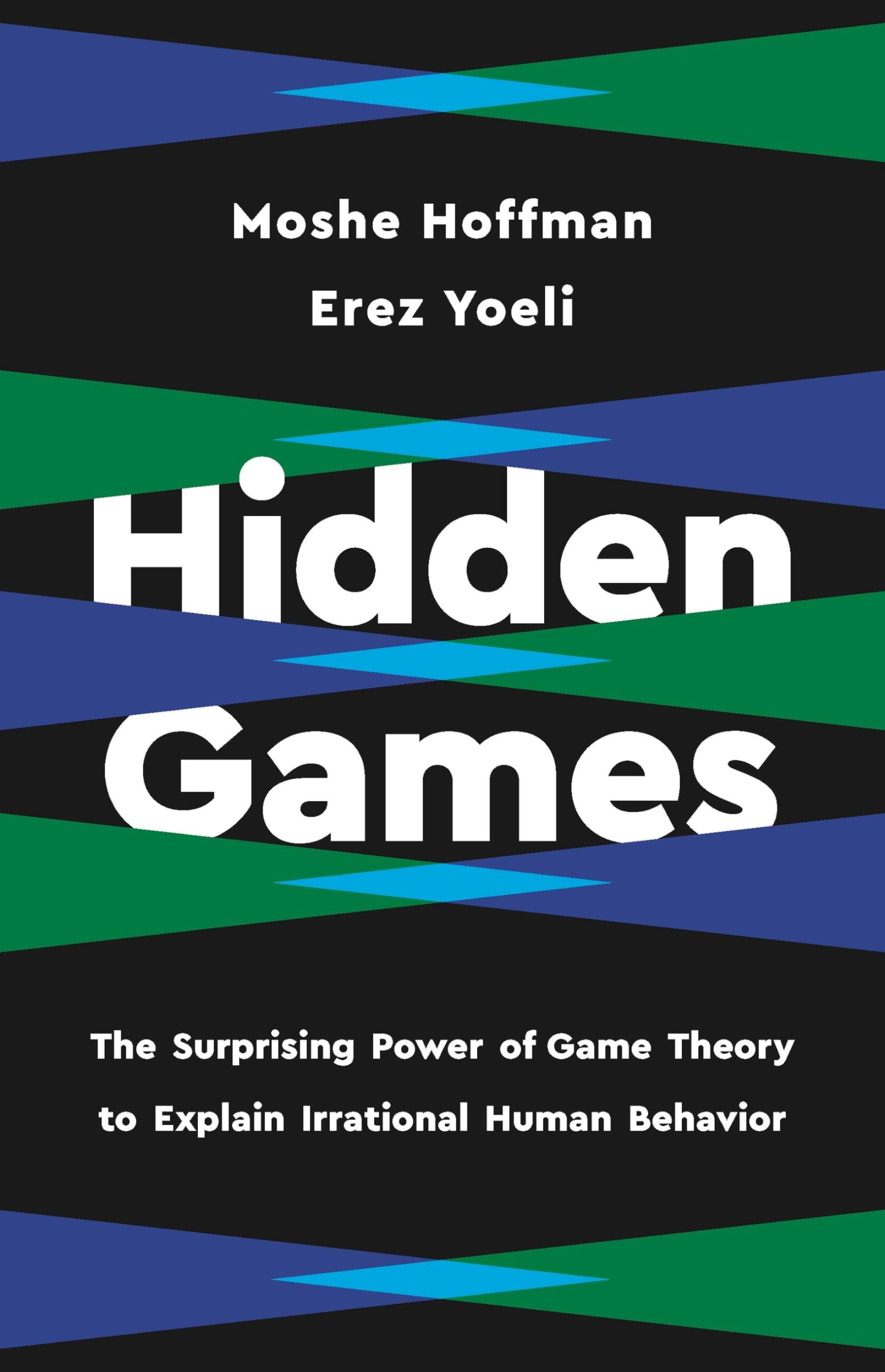 Hidden Games: The Surprising Power of Game Theory to Explain Irrational ...