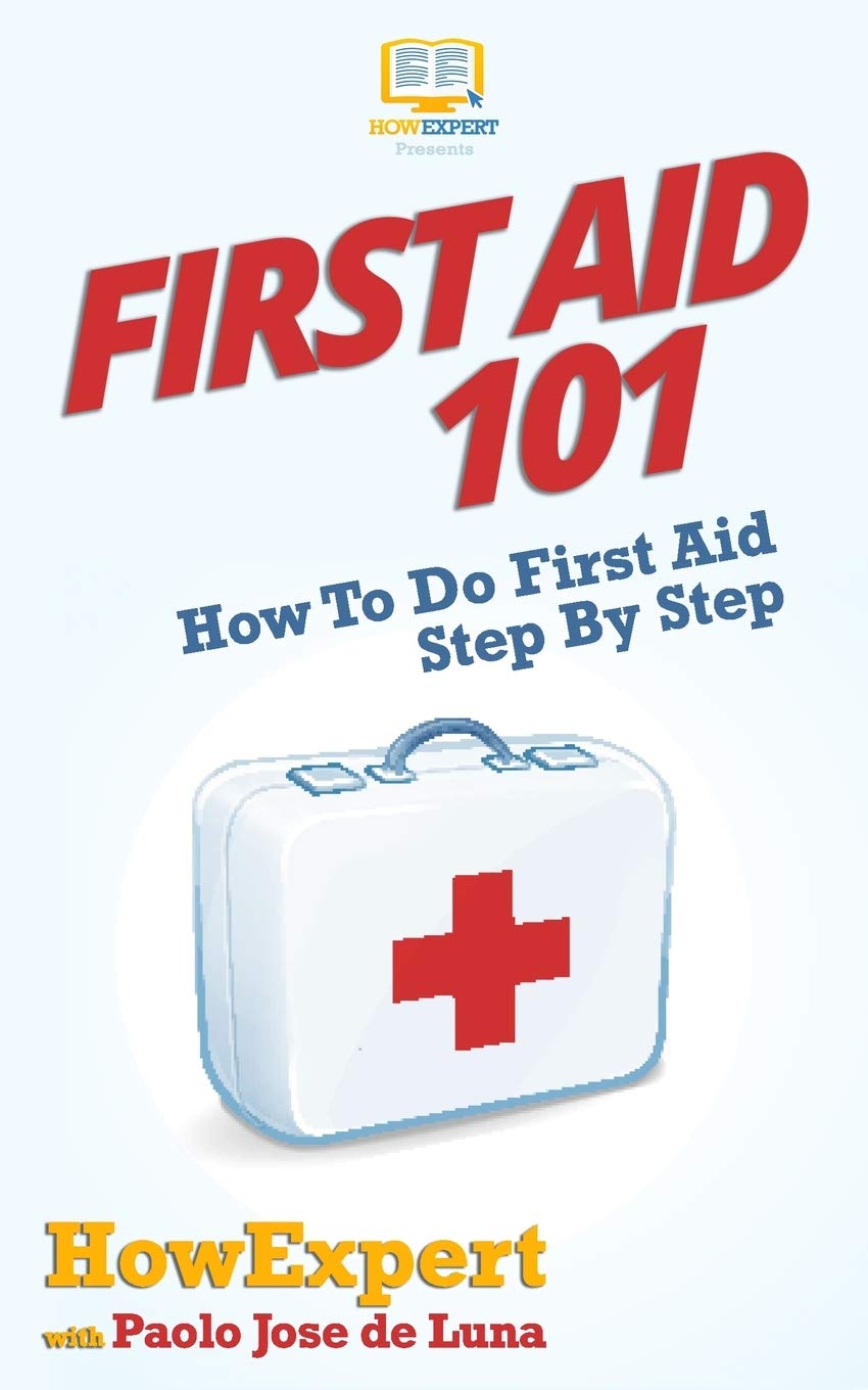 First Aid 101: How To Do First Aid Step By Step: HowExpert Press, de ...