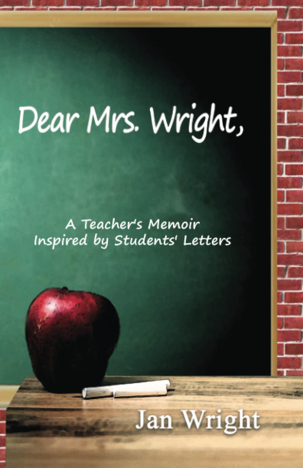 Dear Mrs. Wright: A Teacher's Memoir Inspired by Students' Letters ...