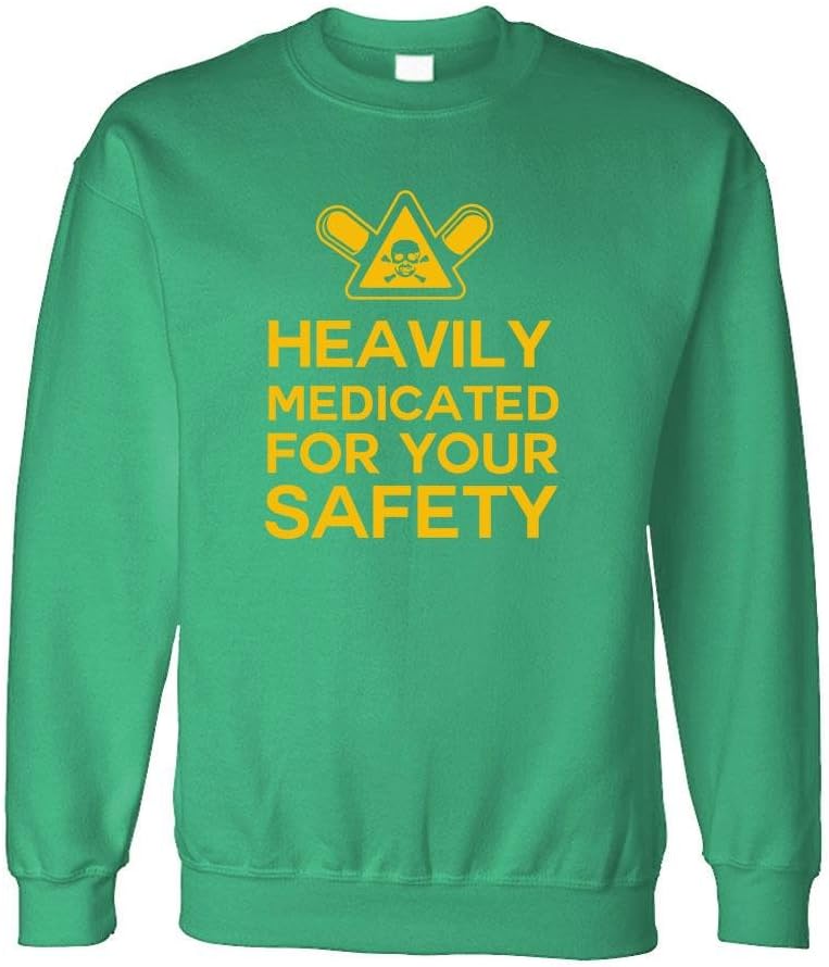 Amazon.com: HEAVILY MEDICATED FOR YOUR SAFETY drugs - Fleece Sweatshirt ...