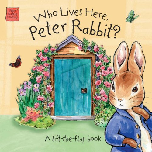 Who Lives Here, Peter Rabbit?: A lift-the-flap book;Peter Rabbit ...