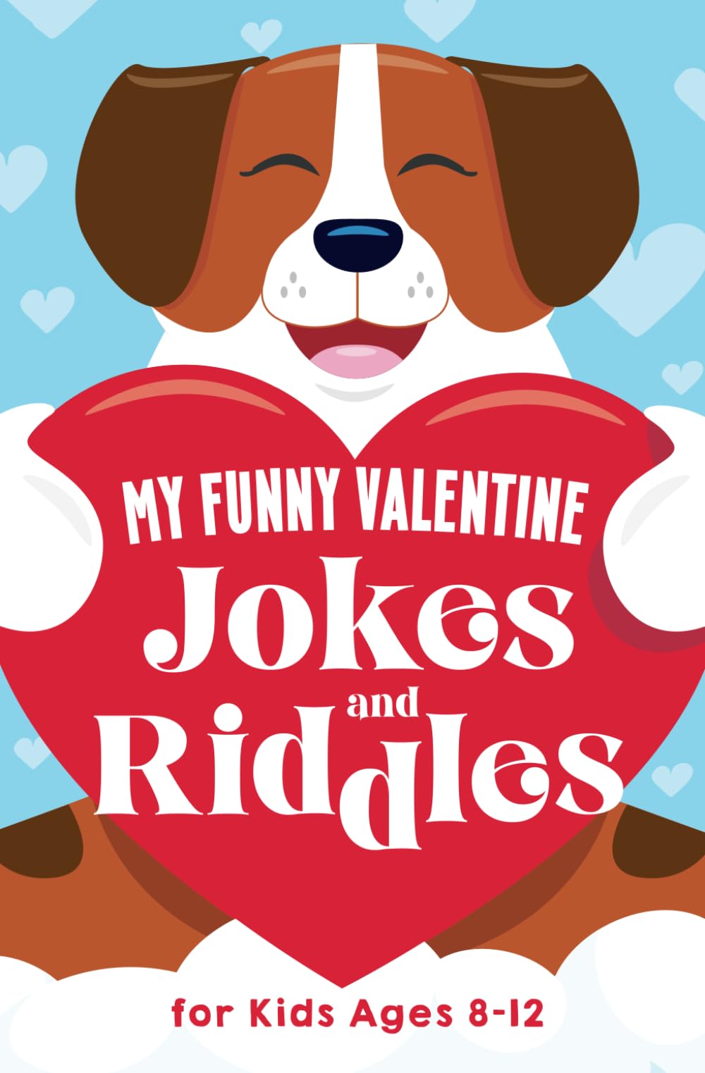 My Funny Valentine Jokes and Riddles for Kids Ages 8-12: The Funniest ...