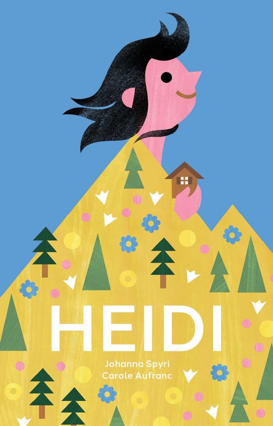 Heidi: The Timeless Swiss Classic Told in Pictures: Spyri, Johanna, Aufranc, Carole ...