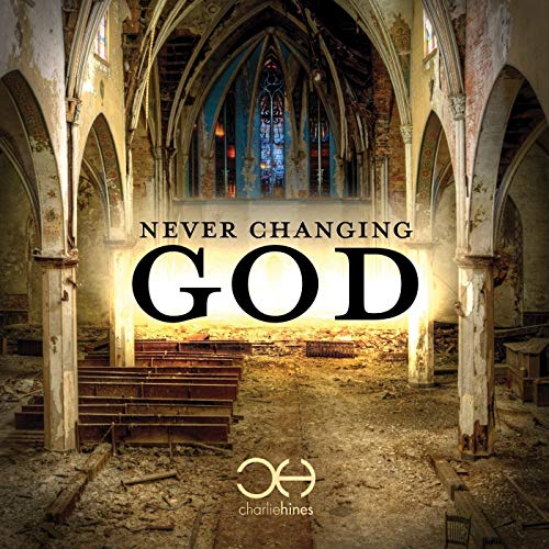 Play Never Changing God by Charlie Hines on Amazon Music