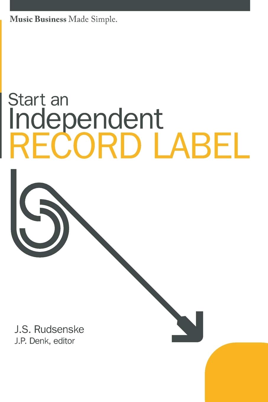 Start an Independent Record Label (Music Business Made Simple): J.S ...