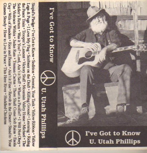 U.Utah Phillips - I've Got to Know (Songs, Stories and Poems to Stir up ...