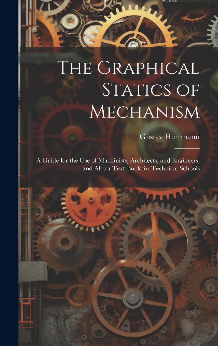 Buy The Graphical Statics of Mechanism: A Guide for the Use of ...