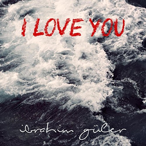 Écouter I Love You de İbrahim Güler sur Amazon Music Unlimited