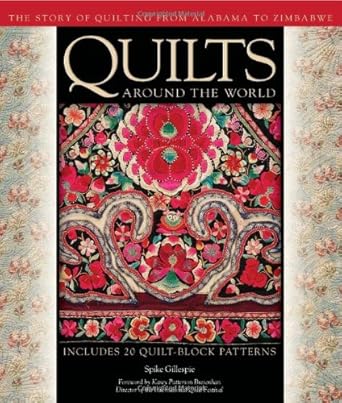 Quilts Around the World: The Story of Quilting from Alabama to Zimbabwe ...