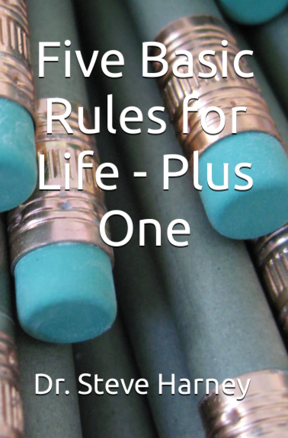Five Basic Rules for Life - Plus One: Harney, Dr. Steven Dale ...