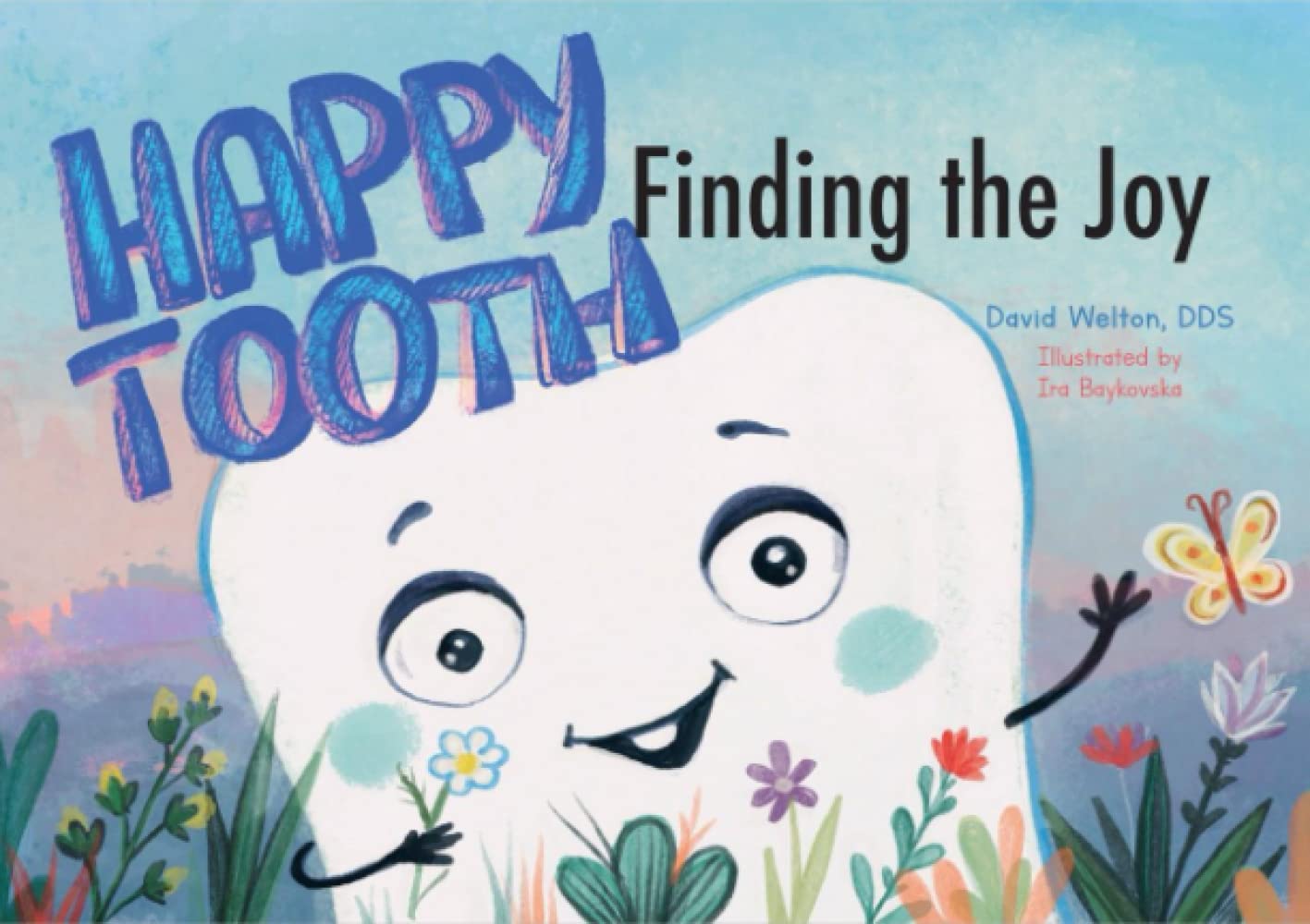 Happy Tooth: Finding the Joy: Welton DDS, David, Baykovska, Ira ...