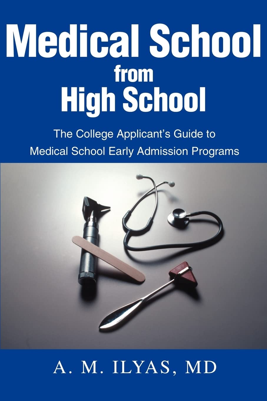 Medical School from High School: The College Applicant's Guide to ...