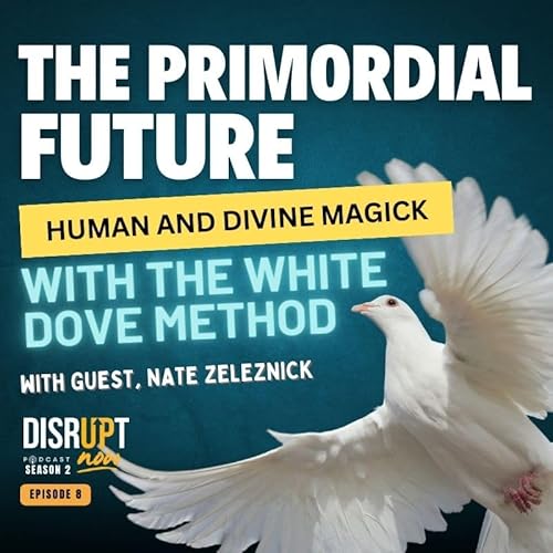 Season 2 Ep 8, The Primordial Future: Human and Divine Magick with the ...