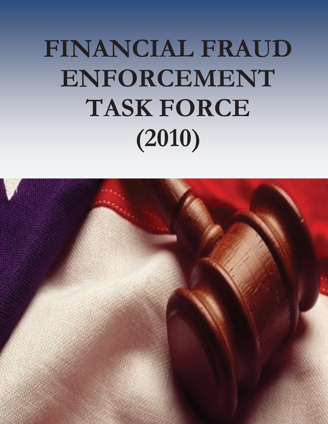 Financial Fraud Enforcement Task Force (2010): Eric H. Holder Jr ...