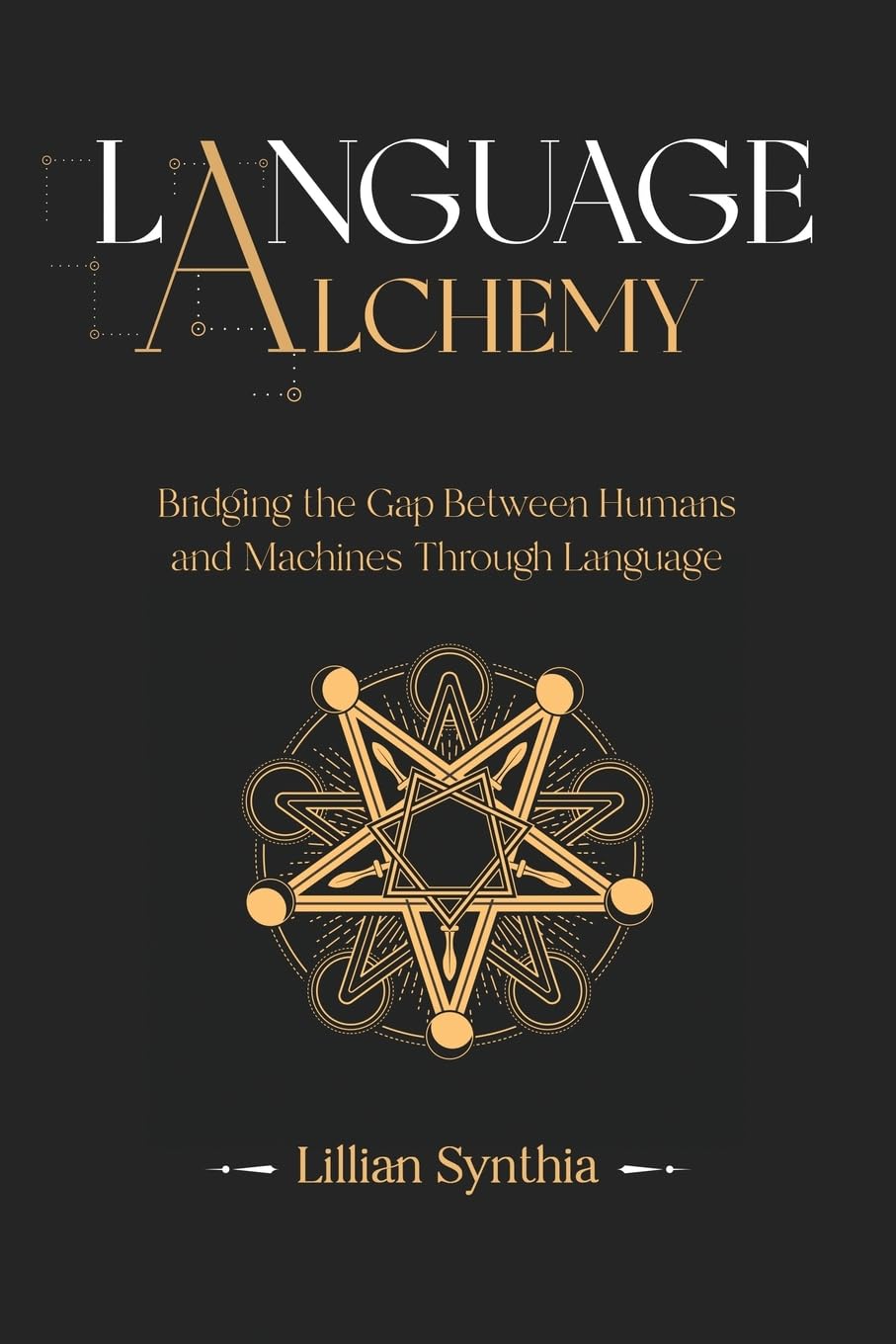 Language Alchemy: Bridging the Gap Between Humans and Machines Through ...