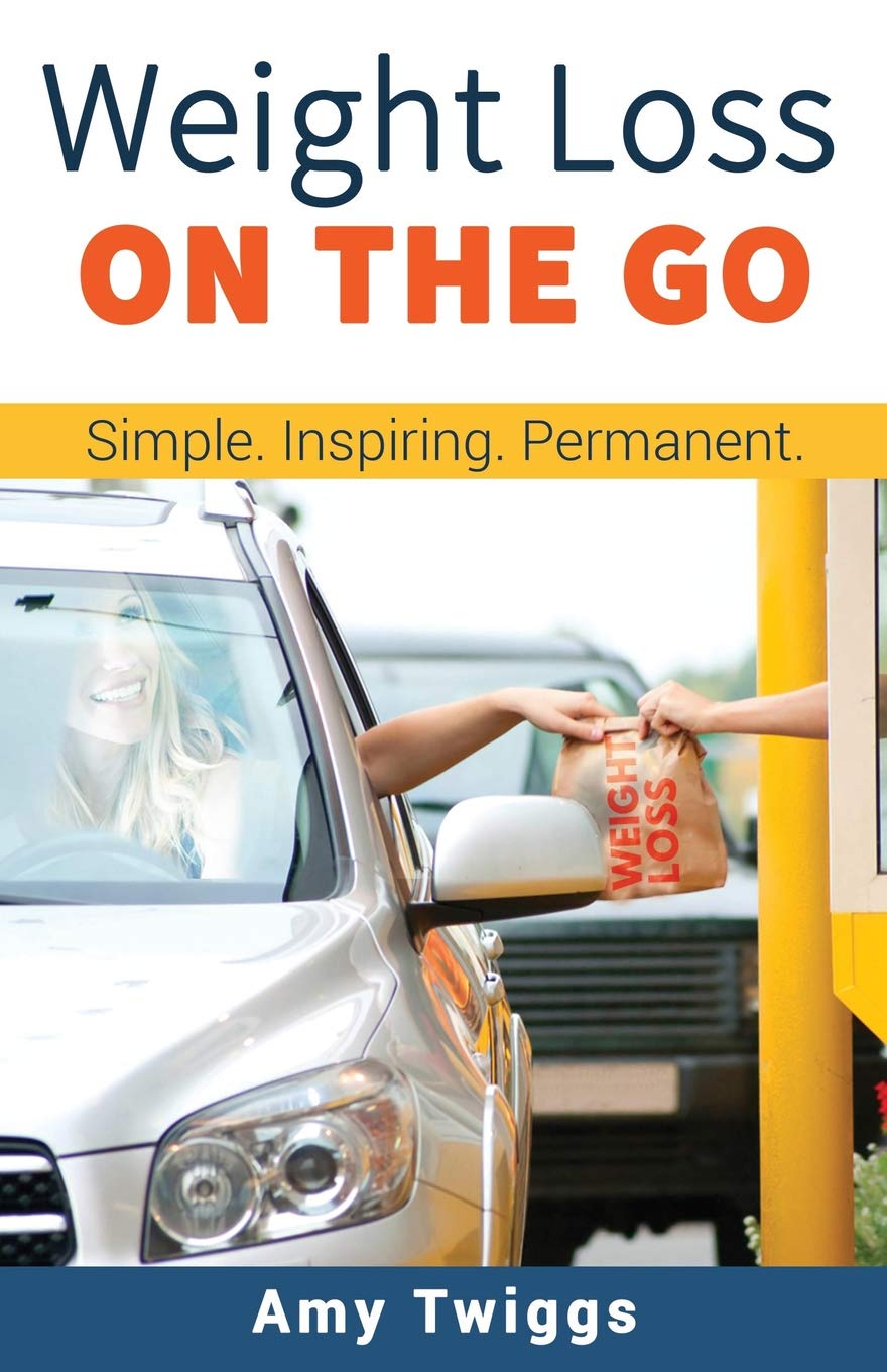 Weight Loss ON THE GO: Simple * Inspiring * Permanent: Twiggs, Amy ...