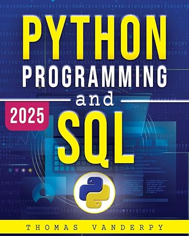 PYTHON PROGRAMMING AND SQL: Accelerate Your Learning Journey with Real-World Projects, Advanced ...