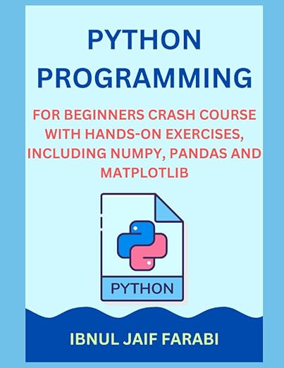Python Programming for Beginners Crash Course with Hands-On Exercises, Including NumPy, Pandas ...