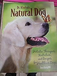 Dr. Khalsa's Natural Dog, 2nd Edition: Holistic Therapies, Nutrition ...
