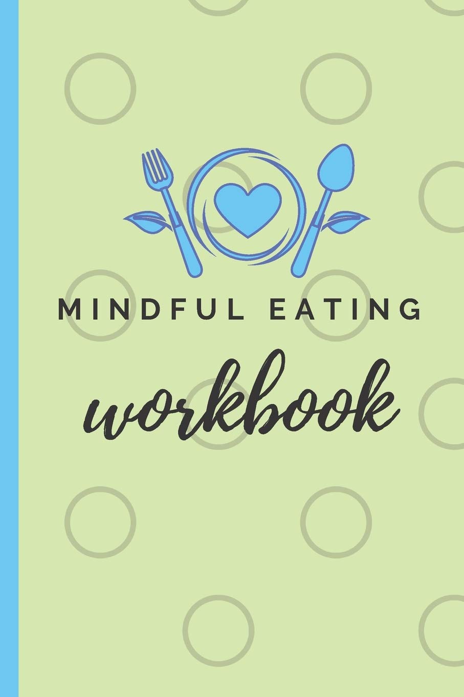 Mindful Eating Workbook: A Six Month Food Log for Emotional Eaters ...