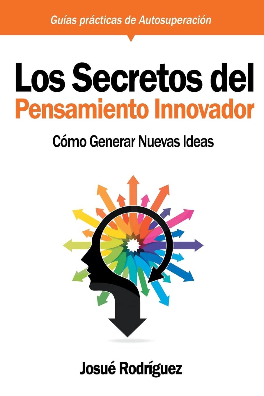 Los Secretos Del Pensamiento Innovador: Cómo generar nuevas ideas ...