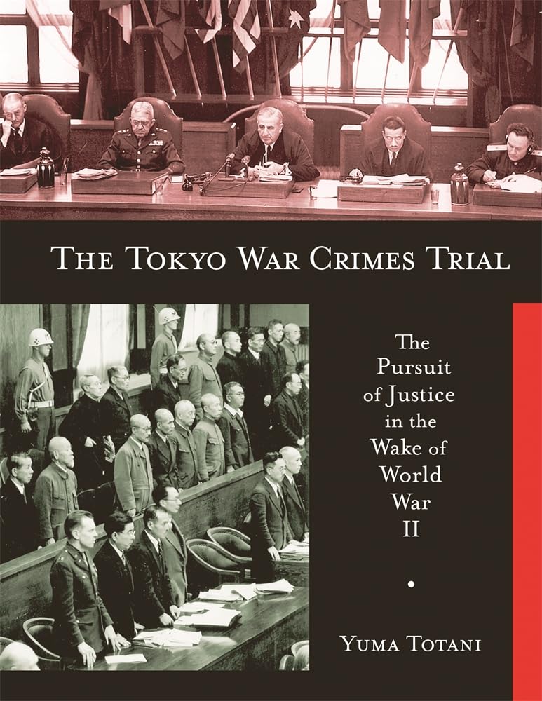 The Tokyo War Crimes Trial: The Pursuit of Justice in the Wake of World ...