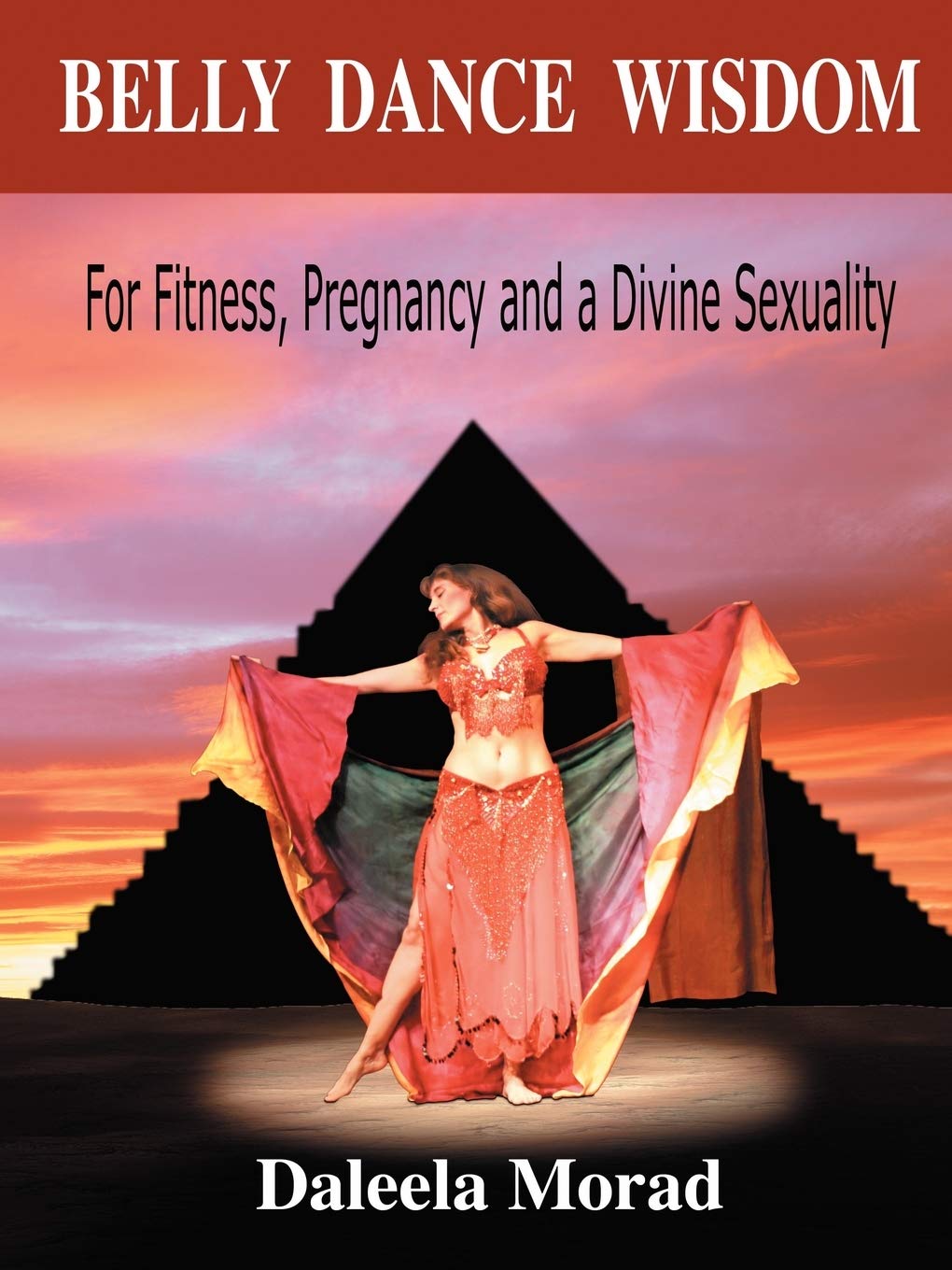 Belly Dance Wisdom: For Fitness, Pregnancy and a Divine Sexuality ...