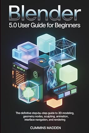 BLENDER 5.0 USER GUIDE FOR BEGINNERS: The Definitive Step-by-Step Guide ...