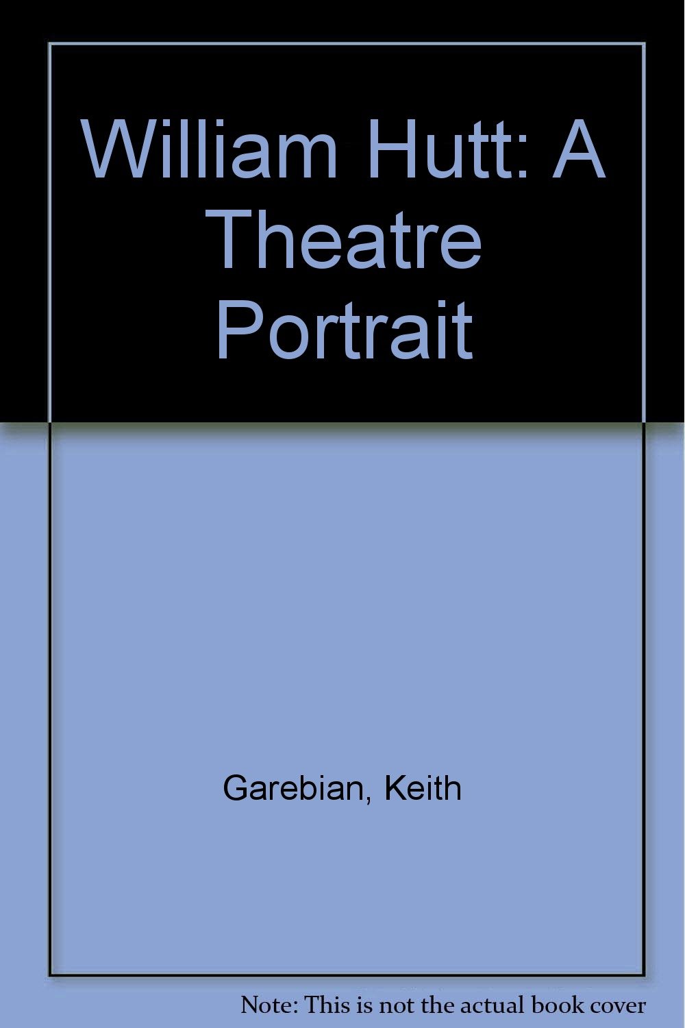 William Hutt: A Theatre Portrait: Garebian, Keith: 9780889624054 ...