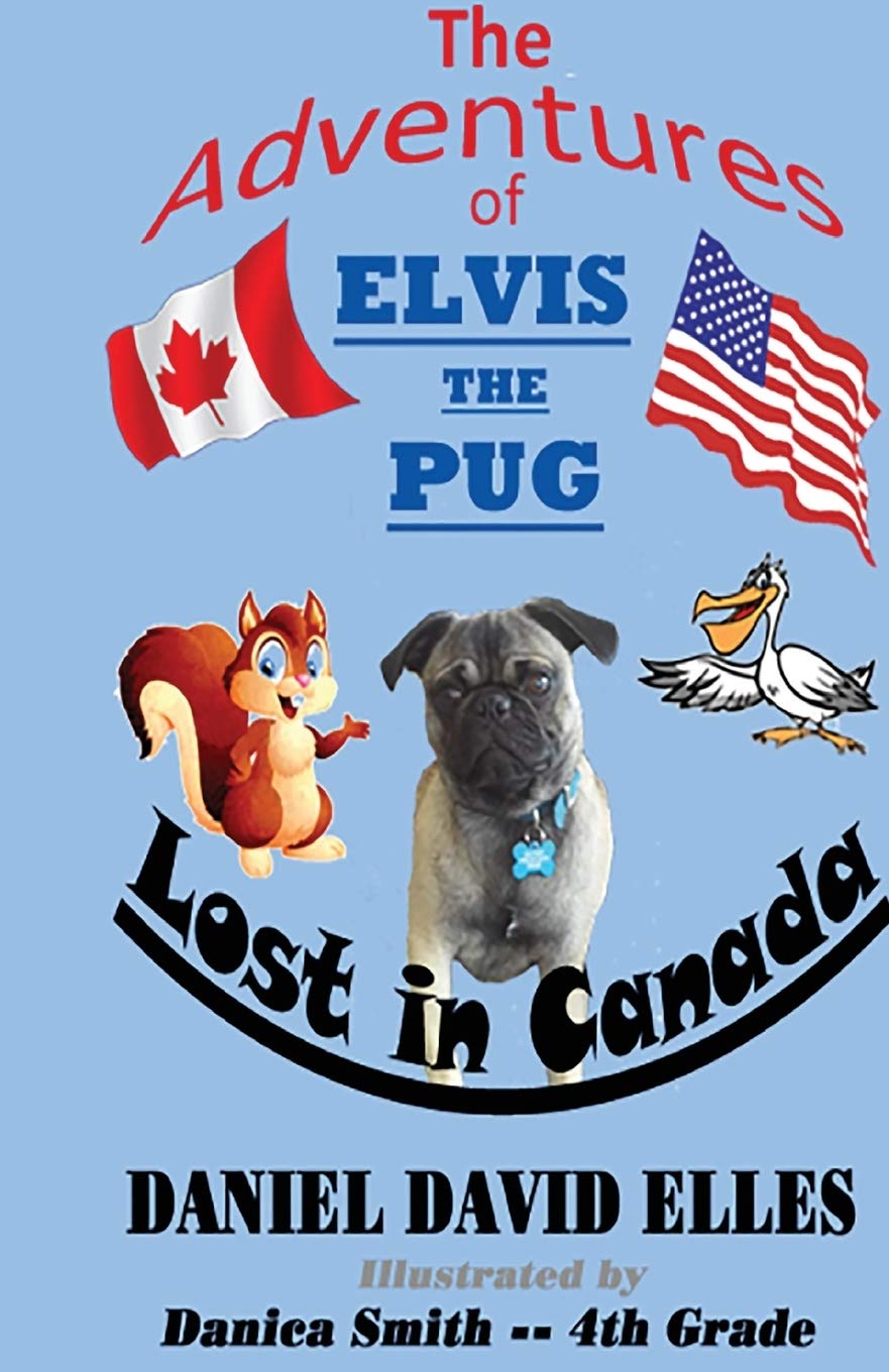 The Adventures of Elvis the Pug: Lost in Canada: Elles, Daniel David ...