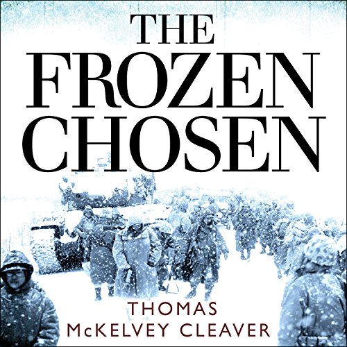 The Frozen Chosen: The 1st Marine Division and the Battle of the Chosin ...