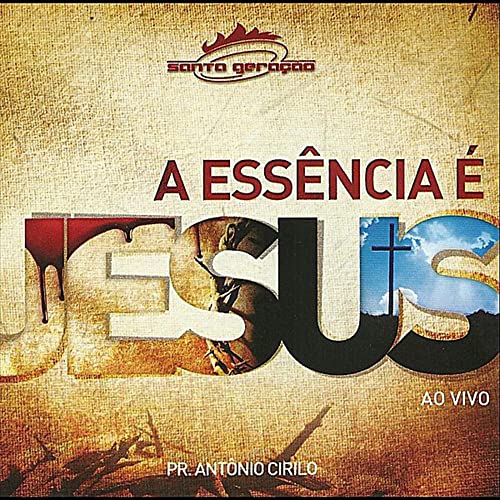 Play A Essência é Jesus by Antonio Cirilo on Amazon Music