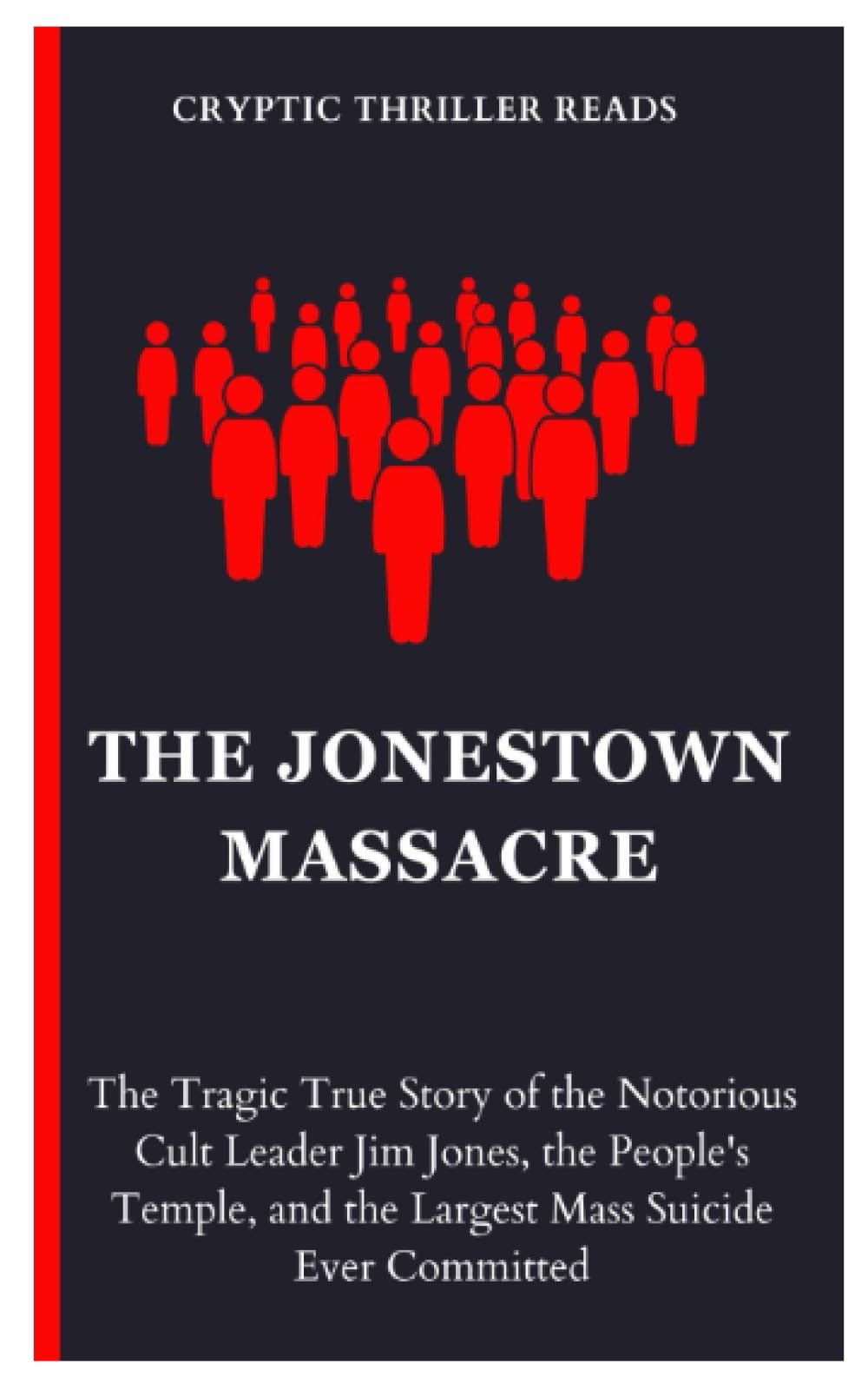 THE JONESTOWN MASSACRE: The Tragic True Story of the Notorious Cult ...