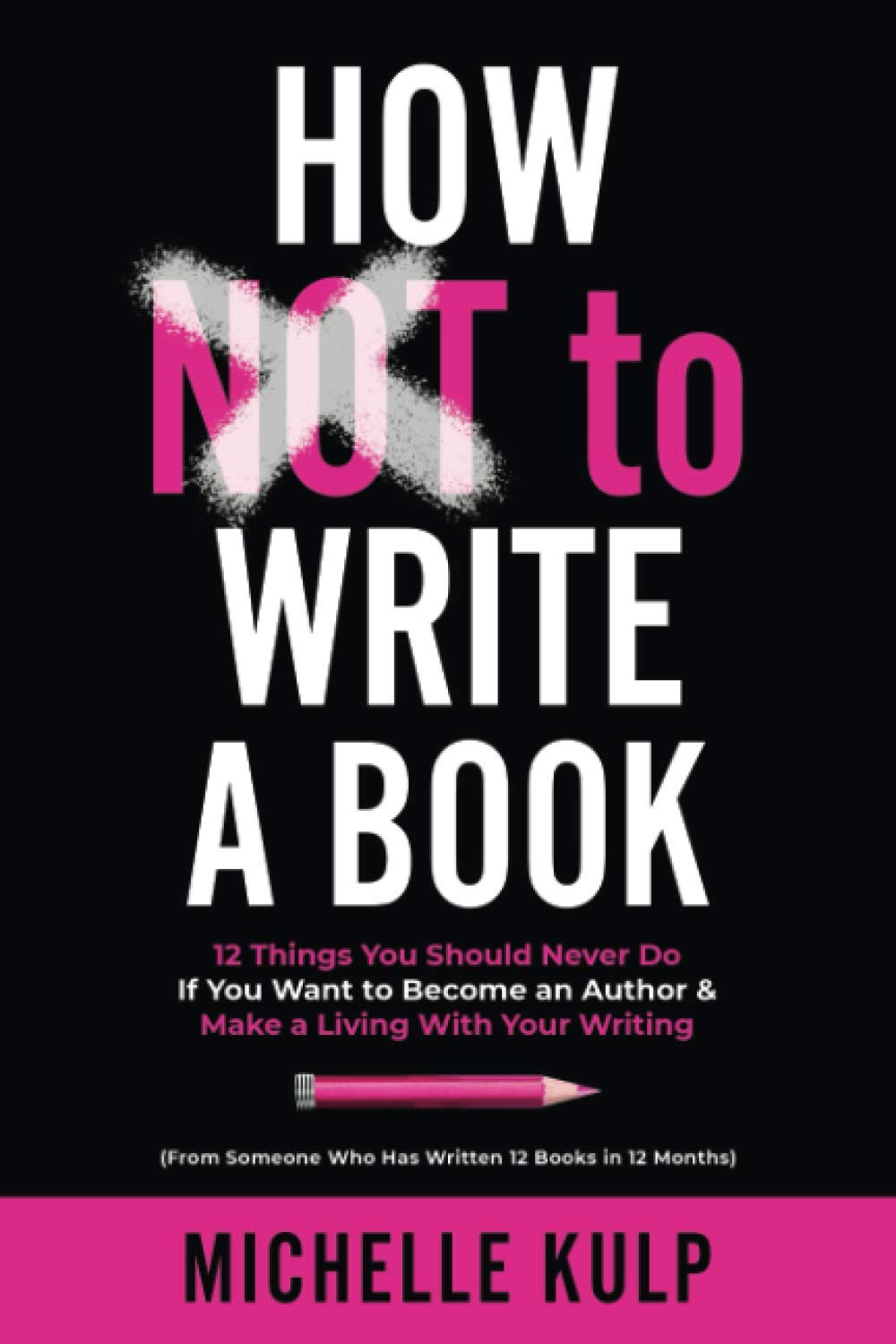 How NOT To Write A Book: 12 Things You Should Never Do If You Want to ...