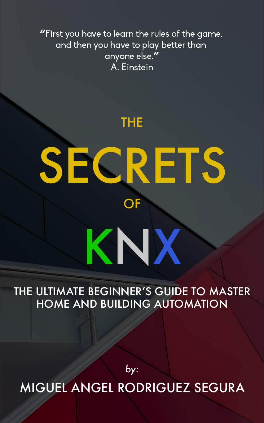 The Secrets of KNX: The Ultimate Beginner's Guide to Master Home and ...