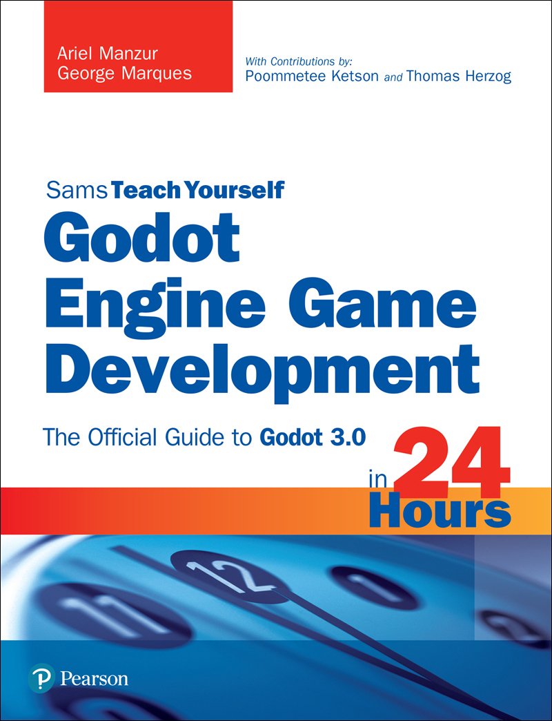 Godot Engine Game Development in 24 Hours, Sams Teach Yourself: The Official Guide to Godot 3.0 ...