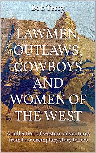 Lawmen, Outlaws, Cowboys and Women of the West: A collection of western ...