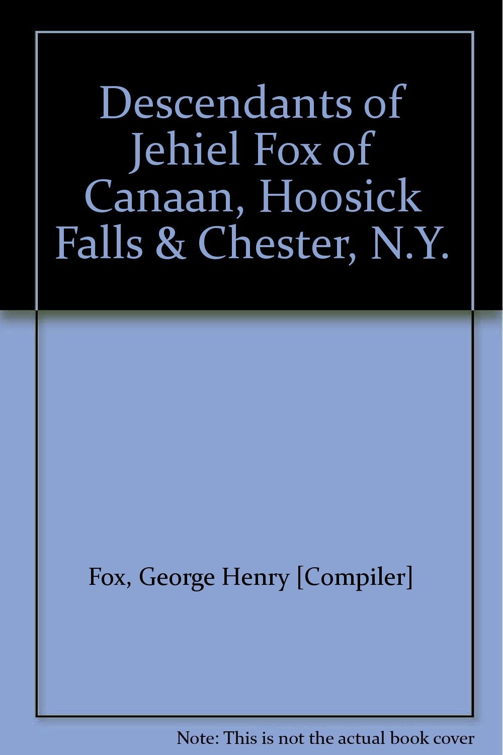 Descendants of Jehiel Fox of Canaan, Hoosick Falls & Chester, N.Y.: Fox ...