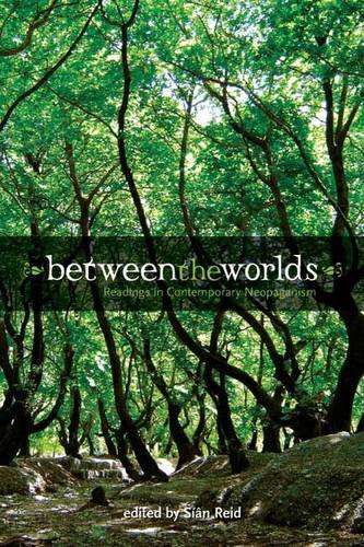 Between the Worlds: Readings in Contemporary Neopaganism: Reid, Sian ...