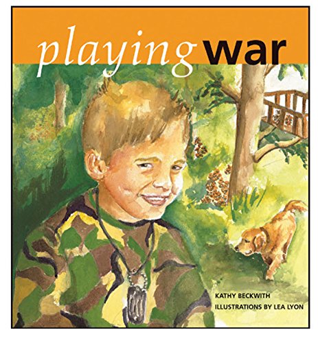 Playing War: Beckwith, Kathy, Lyon, Lea: 9780884482673: Amazon.com: Books