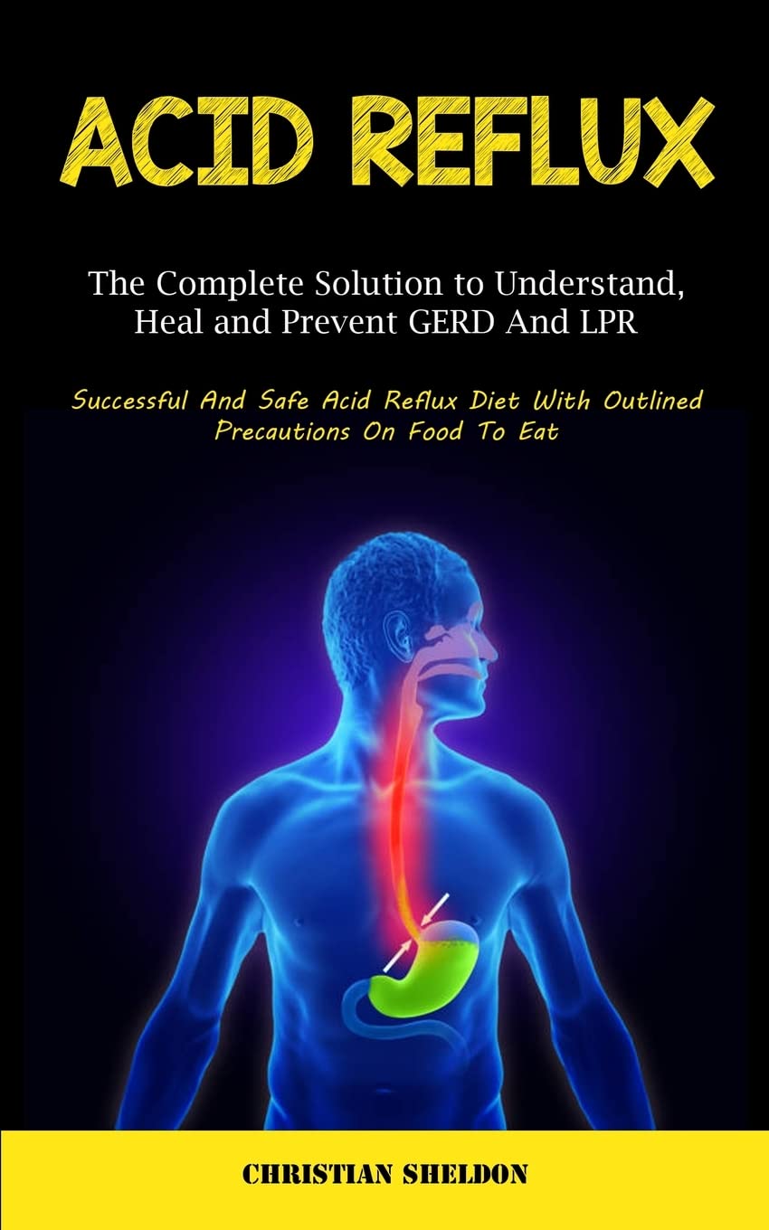 Buy Reflux: The Complete Solution to Understand, Heal and Prevent GERD ...